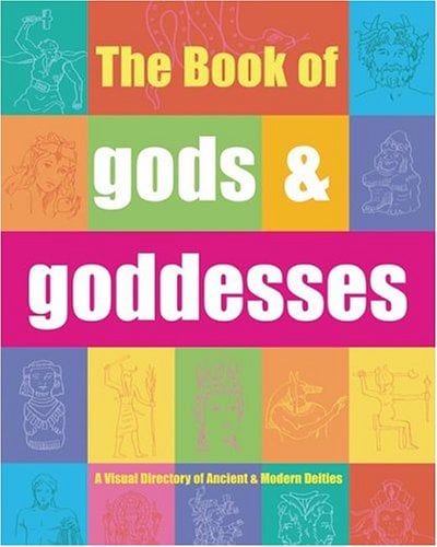 The Book of Gods & Goddesses: A Visual Directory of Ancient and Modern ...