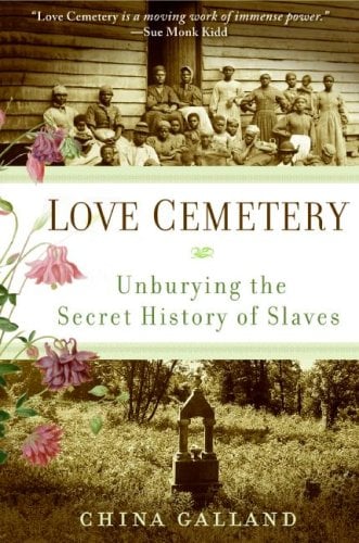 Love Cemetery: Unburying the Secret History of Slaves by China Galland ...