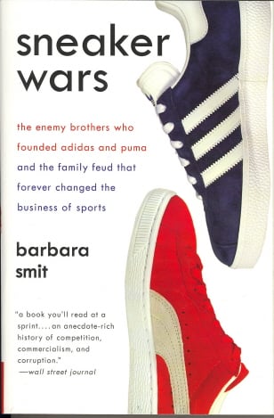 Sneaker Wars: The Enemy Brothers Who Founded Adidas and Puma and the ...