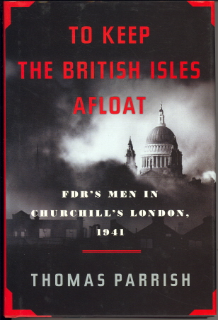 To Keep the British Isles Afloat: FDR's Men in Churchill's London, 1941 ...