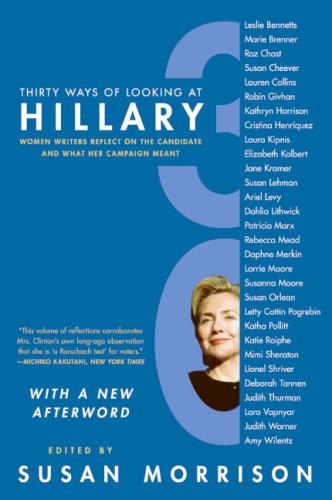 Thirty Ways of Looking at Hillary: Women Writers Reflect on the ...