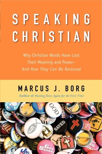 Speaking Christian: Why Christian Words Have Lost Their Meaning and ...
