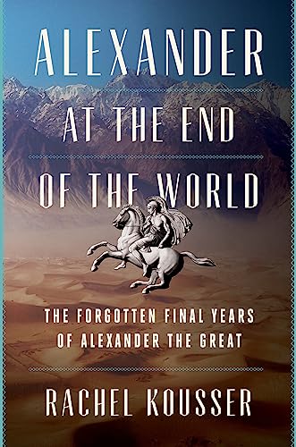 Alexander at the End of the World: The Forgotten Final Years of ...