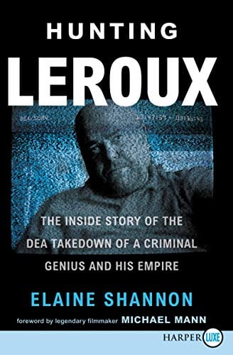 Hunting LeRoux: The Inside Story of the DEA Takedown of a Criminal ...