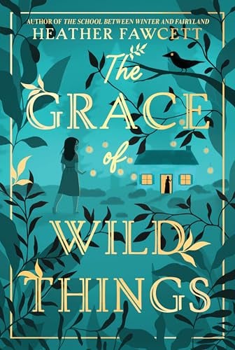The Grace of Wild Things by Heather Fawcett - Book Outlet