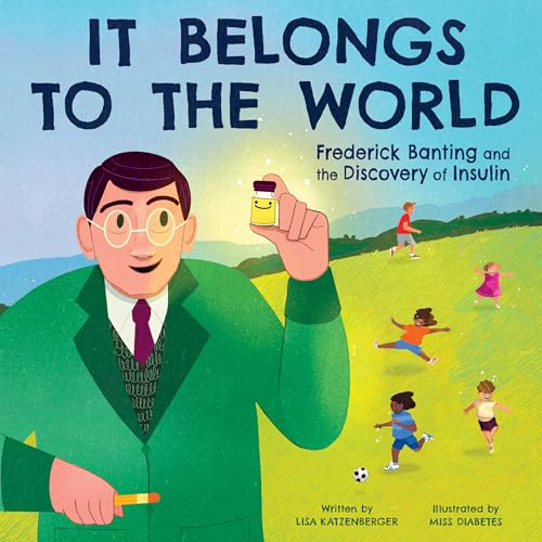 It Belongs to the World: Frederick Banting and the Discovery of Insulin by Lisa Katzenberger ...