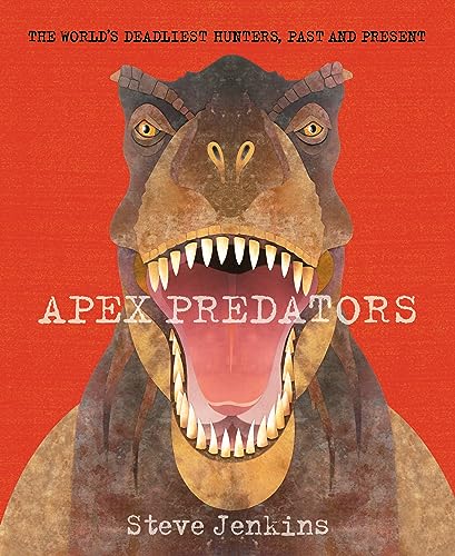 Apex Predators: The World's Deadliest Hunters, Past and Present by ...
