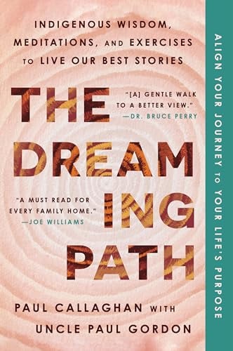 The Dreaming Path: Indigenous Wisdom, Meditations, and Exercises to ...