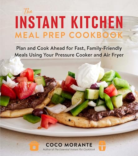The Instant Kitchen Meal Prep Cookbook: Plan and Cook Ahead for Fast ...