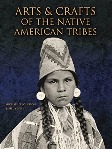 Arts and Crafts of the Native American Tribes by Michael G. Johnson ...