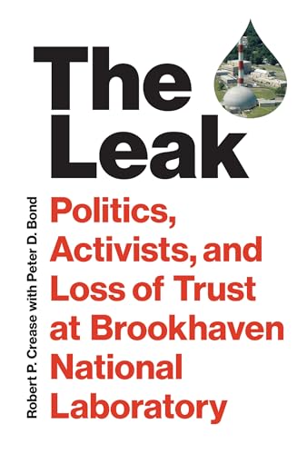 The Leak: Politics, Activists, and Loss of Trust at Brookhaven National ...
