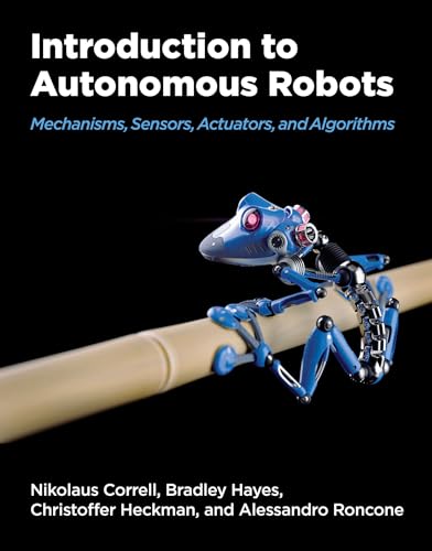 Introduction to Autonomous Robots: Mechanisms, Sensors, Actuators, and Algorithms by Nikolaus ...