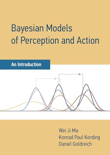 Bayesian Models of Perception and Action: An Introduction by Wei Ji Ma - Book Outlet