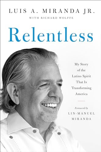 Relentless: My Story of the Latino Spirit That Is Transforming America ...