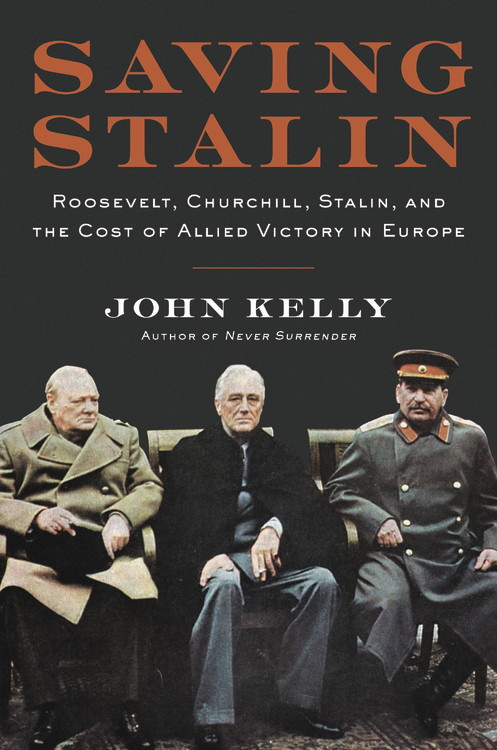 Saving Stalin: Roosevelt, Churchill, Stalin, and the Cost of Allied ...