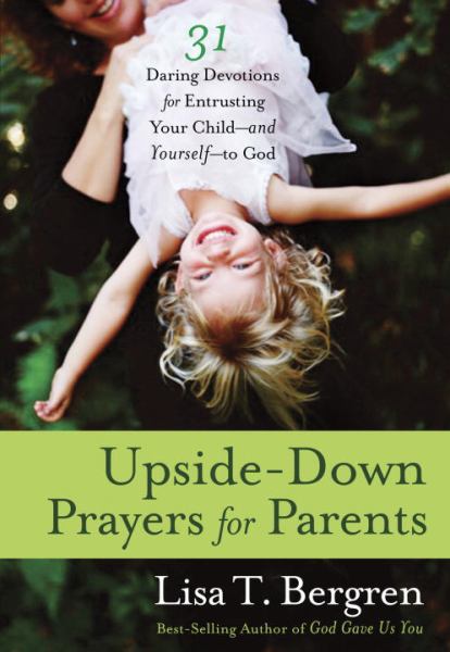 Upside-Down Prayers for Parents by Lisa T. Bergren - Book Outlet