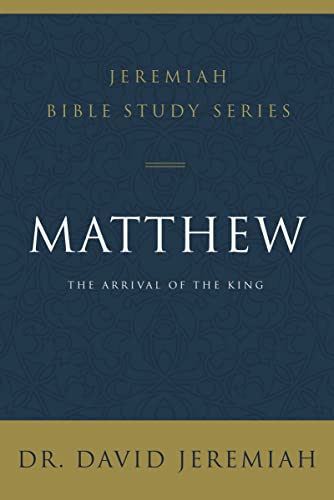Matthew: The Arrival of the King (Jeremiah Bible Study Series) by David ...