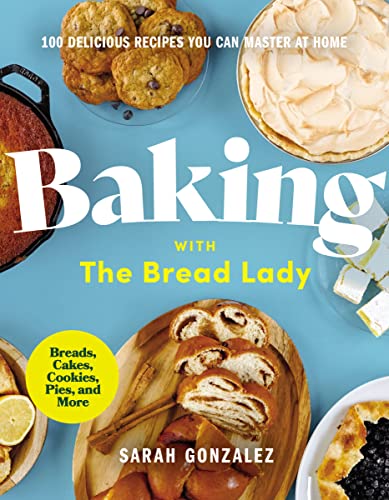 Baking With the Bread Lady: 100 Delicious Recipes You Can Master at ...