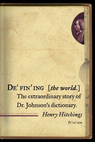 Defining the World: The Extraordinary Story of Dr Johnson's Dictionary ...
