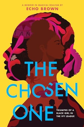 The Chosen One: Triumphs of a Black Girl in the Ivy League by Echo ...