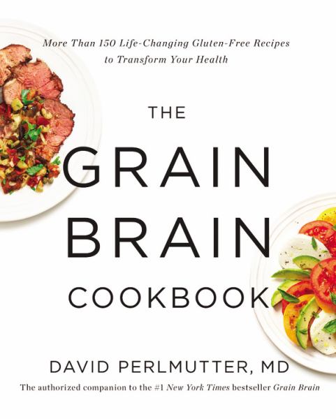 The Grain Brain Cookbook: More Than 150 Life-Changing Gluten-Free ...