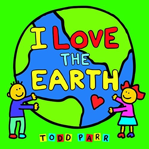 I Love the Earth by Todd Parr - Book Outlet