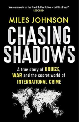 Chasing Shadows: A True Story of Drugs, War and the Secret World of ...