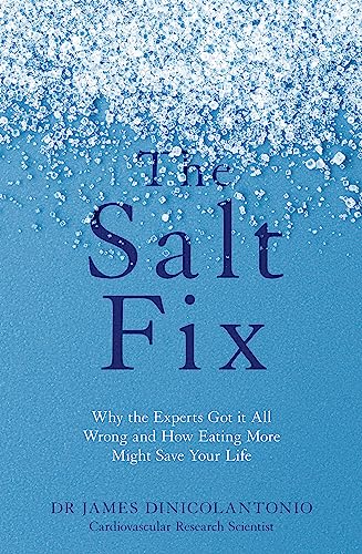 The Salt Fix: Why the Experts Got it All Wrong and How Eating More ...