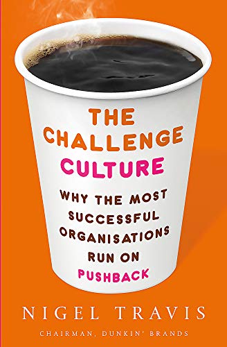 The Challenge Culture: Why the Most Successful Organisations Run On ...
