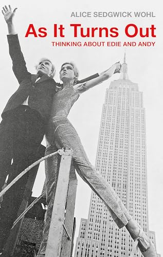 As It Turns Out: Thinking About Edie and Andy by Alice Sedgwick Wohl ...