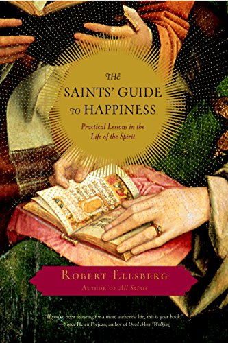 The Saints' Guide to Happiness: Practical Lessons in the Life of the ...
