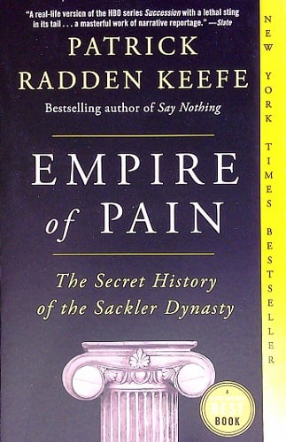 Empire of Pain: The Secret History of the Sackler Dynasty by Patrick ...