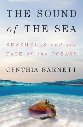 The Sound of the Sea: Seashells and the Fate of the Oceans by Cynthia ...