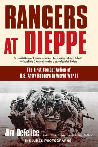 Rangers at Dieppe: The First Combat Action of U.S. Army Rangers in ...