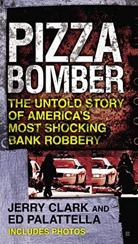 Pizza Bomber: The Untold Story of America's Most Shocking Bank Robbery ...
