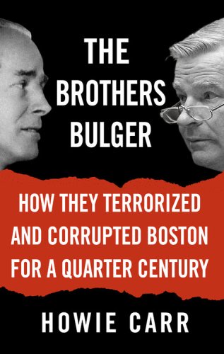 The Brothers Bulger: How They Terrorized and Corrupted Boston for a ...