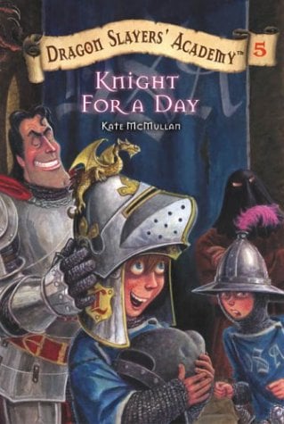 Knight For A Day (Dragon Slayers Academy, Bk. 5) by Kate McMullan ...