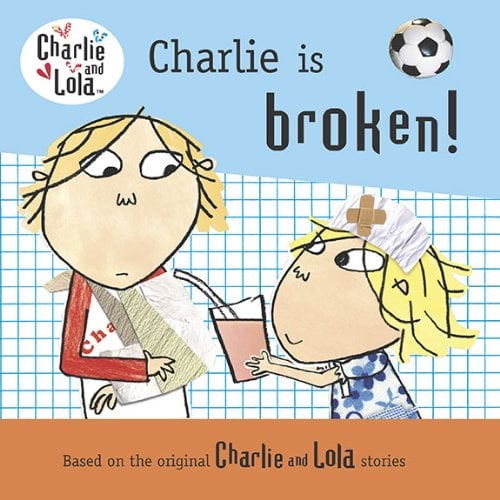 Charlie Is Broken! (Charlie And Lola) by Lauren Child - Book Outlet