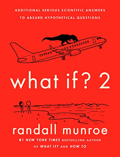 What If? 2: Additional Serious Scientific Answers to Absurd ...