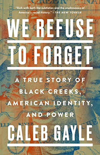 We Refuse to Forget: A True Story of Black Creeks, American Identity ...
