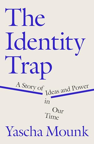The Identity Trap: A Story of Ideas and Power in Our Time by Yascha ...