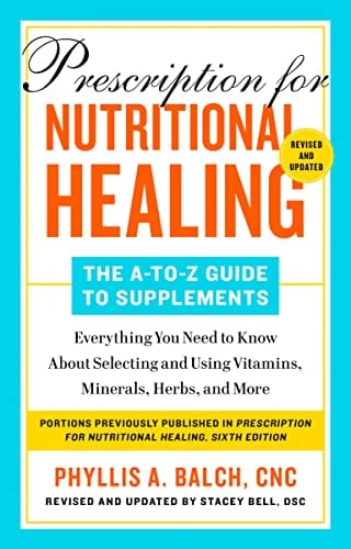 Prescription for Nutritional Healing: The A-to-Z Guide to Supplements ...