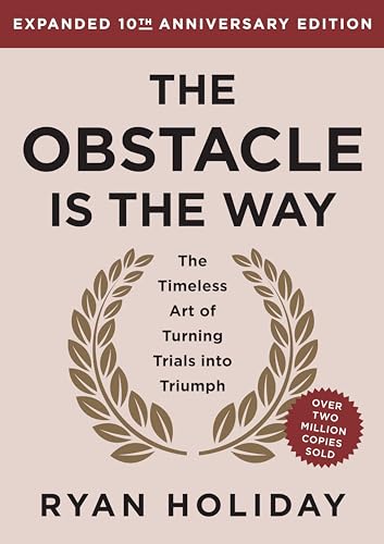 The Obstacle Is the Way: The Timeless Art of Turning Trials Into ...