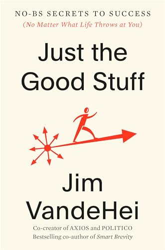 Just the Good Stuff: No-BS Secrets to Success (No Matter What Life ...