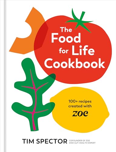 The Food for Life Cookbook: 100+ Recipes Created With Zoe by Tim ...