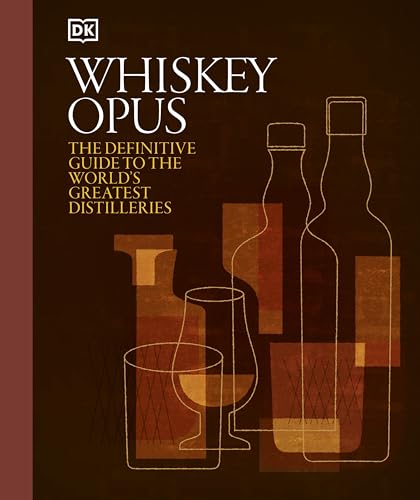 Whiskey Opus: The Definitive Guide to the World's Greatest Whiskey ...