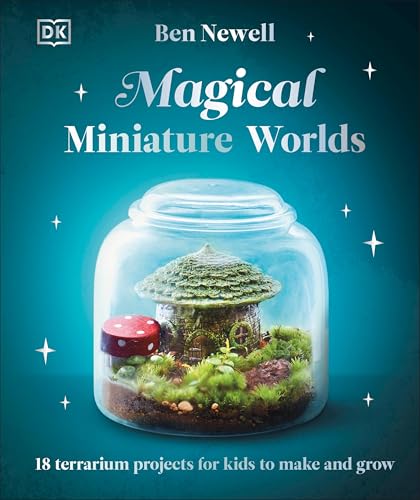 Magical Miniature Worlds: 18 Terrarium Projects for Kids to Make and ...