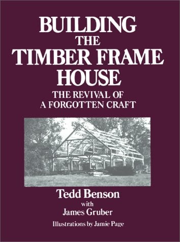 Building the Timber Frame House by Tedd Benson - Book Outlet