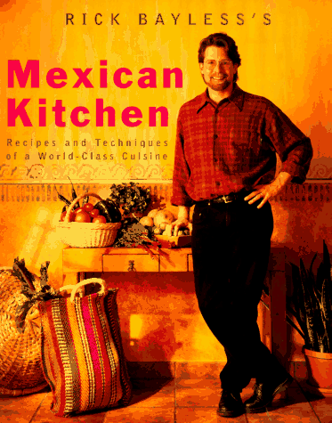 Rick Bayless's Mexican Kitchen: Capturing the Vibrant Flavors of a ...