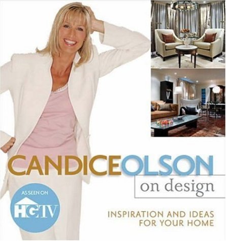 Candice Olson on Design: Inspiration and Ideas for Your Home by Candice ...